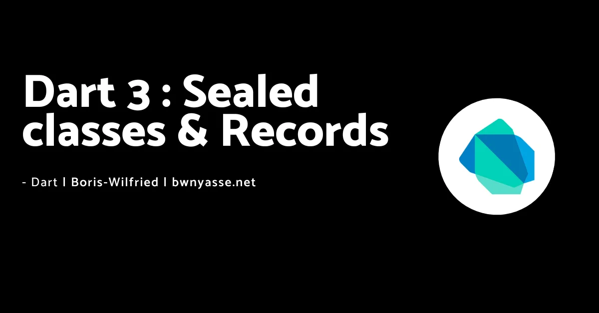 Dart 3: Adopter les Sealed & Records en Dart | Boris-Wilfried