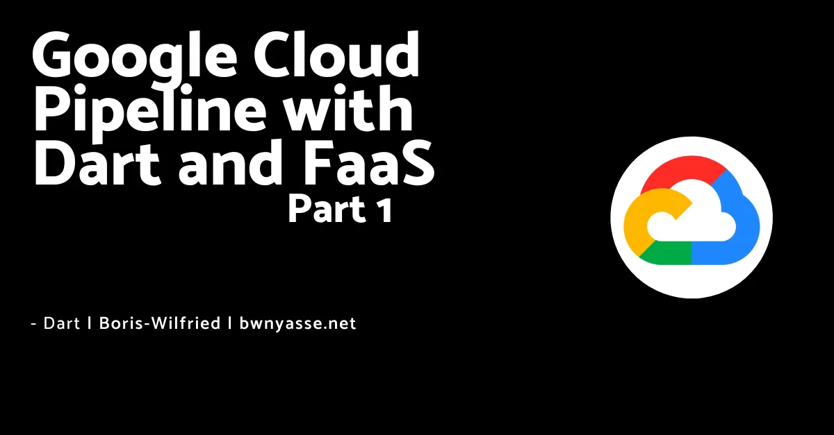 Building a Google Cloud Pipeline with Dart | Boris-Wilfried