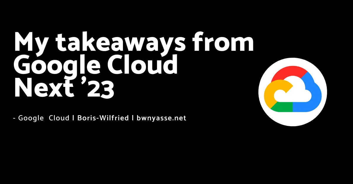 Google Cloud Next '23: Key Takeaways | Boris-Wilfried