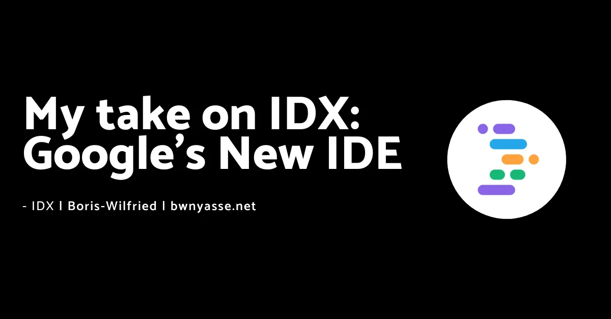 Project IDX: A First Look at Google's New IDE | Boris-Wilfried