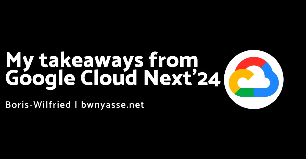 My Takeaways from Google Cloud Next24 | Boris-Wilfried